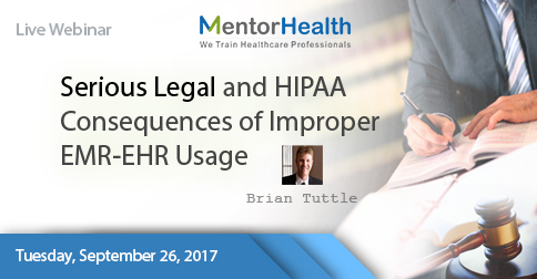 Webinar on Serious Legal and HIPAA Consequences of Improper EMR-EHR Usage